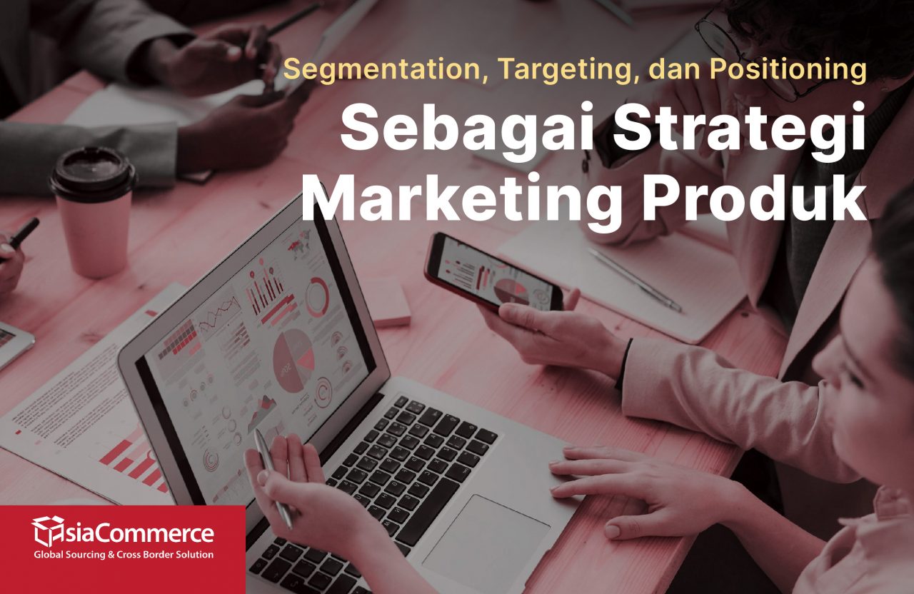 Segmentation, Targeting, Positioning sebagai Strategi Marketing Produk ...