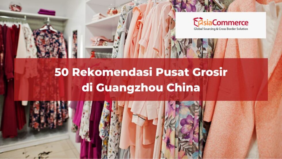 50 Rekomendasi Pusat Grosir di Guangzhou China - AsiaCommerce