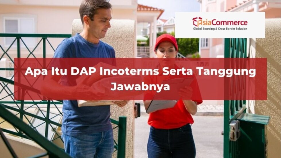 Apa Itu DAP Incoterms Serta Tanggung Jawabnya