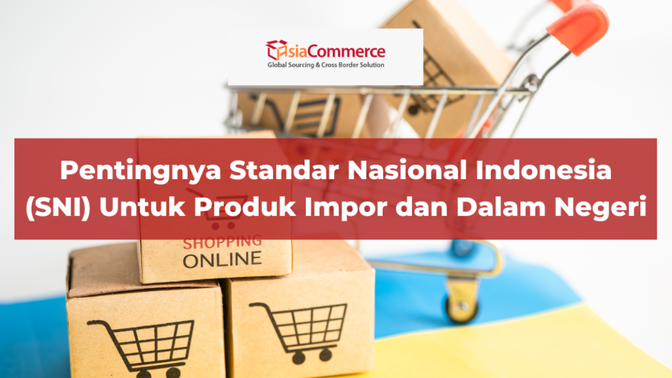SNI : Pengertian, Tujuan, Produk Impor Wajib SNI