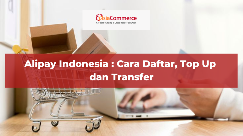 Alipay Indonesia : Cara Daftar, Top Up dan Transfer - Update 2025 - AsiaCommerce