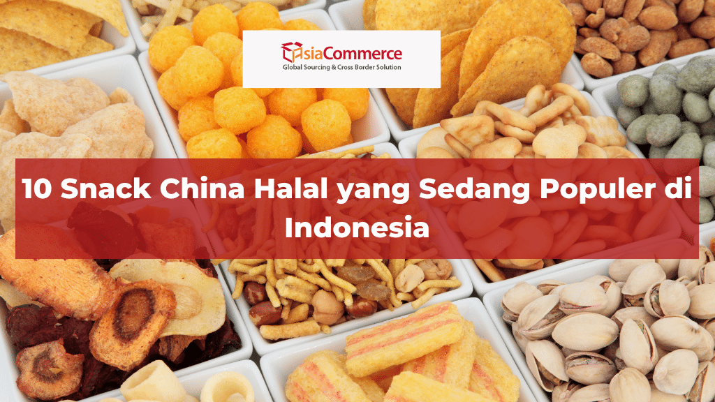 10 Snack China Halal yang Sedang Populer di Indonesia - AsiaCommerce